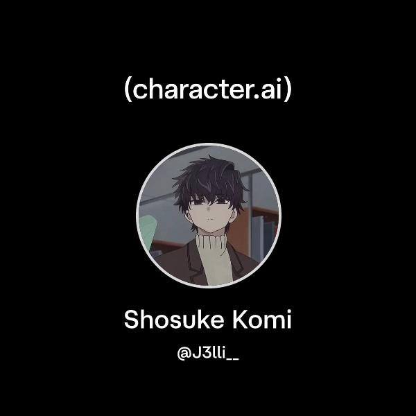 Chat with Shosuke Komi | character.ai | AI Chat, Reimagined–Your Words. Your World.