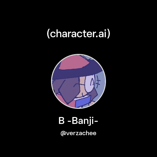 Chat with B -Banji- | character.ai | AI Chat, Reimagined–Your Words. Your World.