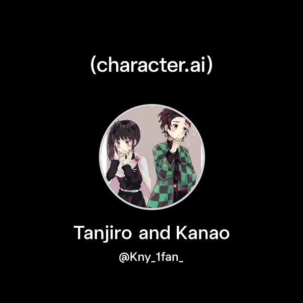 Chat with Tanjiro and Kanao | character.ai | AI Chat, Reimagined–Your Words. Your World.