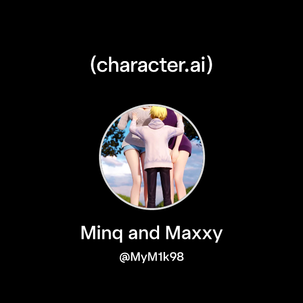Chat with Minq and Maxxy | character.ai | AI Chat, Reimagined–Your Words. Your World.
