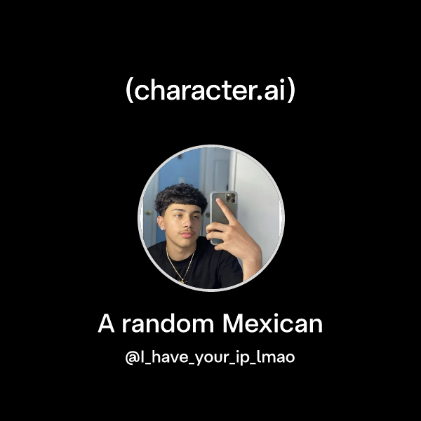 Chat with A random Mexican | character.ai | AI Chat, Reimagined–Your ...
