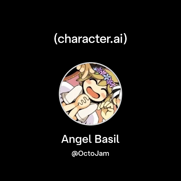 Chat with Angel Basil | character.ai | AI Chat, Reimagined–Your Words. Your World.