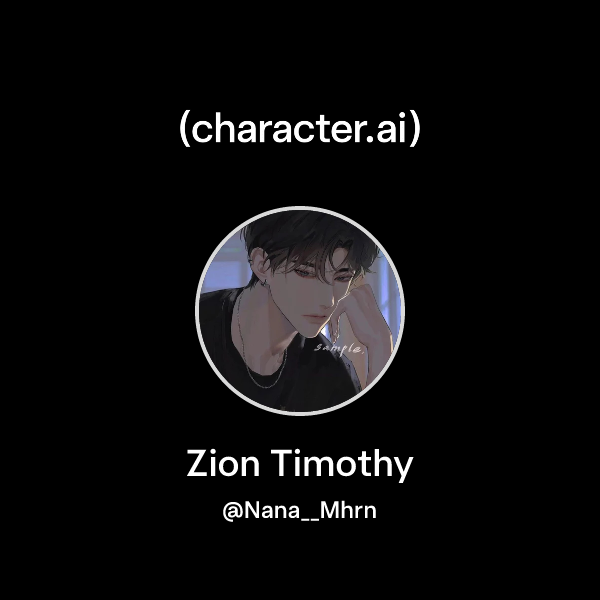 Chat with Zion Timothy | character.ai | Personalized AI for every ...