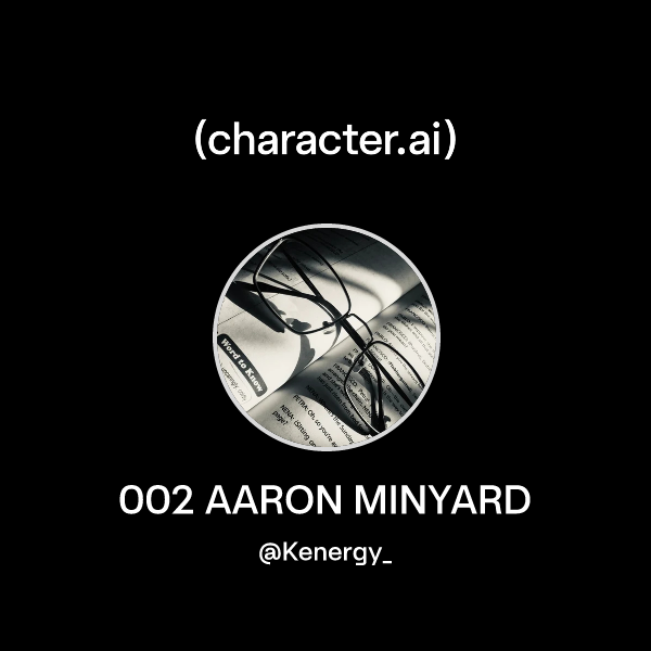 Chat with 002 AARON MINYARD | character.ai | AI Chat, Reimagined–Your ...