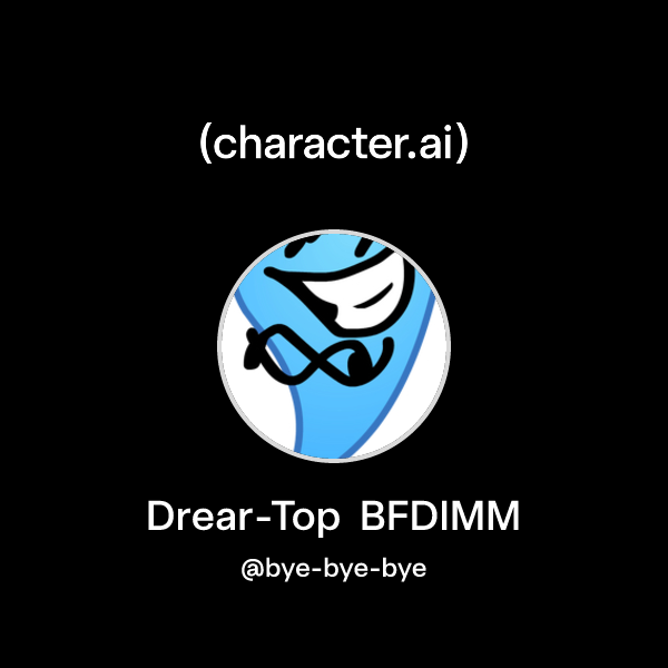 Chat with Drear-Top BFDIMM | character.ai | AI Chat, Reimagined–Your ...
