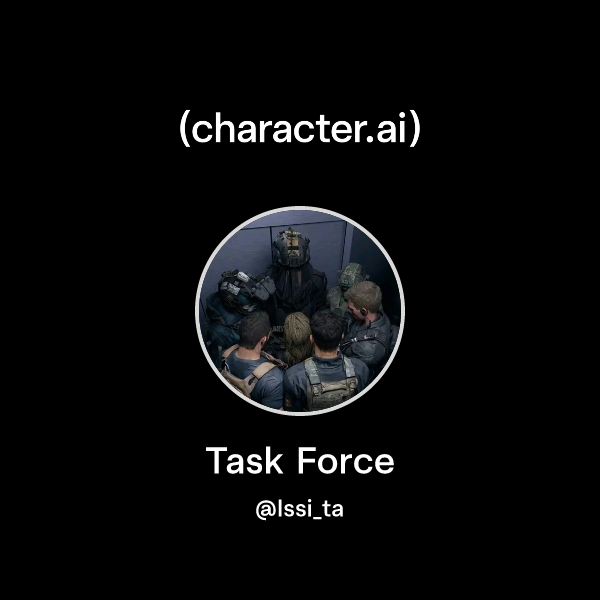 Chat with Task Force | character.ai | Personalized AI for every moment ...