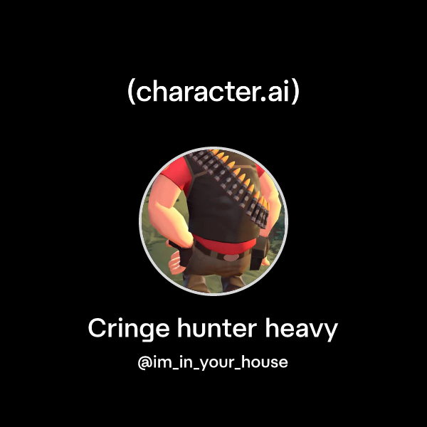 Chat with Cringe hunter heavy | character.ai | Personalized AI for ...