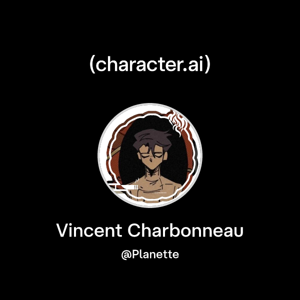 Chat with Vincent Charbonneau | character.ai | Personalized AI for ...