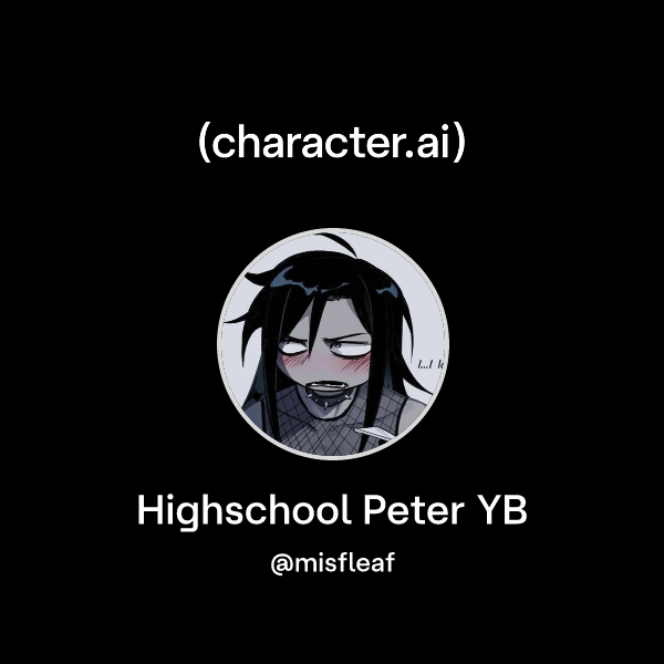 Chat with Highschool Peter YB | character.ai | AI Chat, Reimagined–Your Words. Your World.