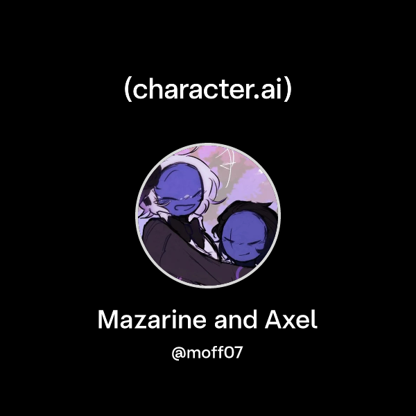 Chat with Mazarine and Axel | character.ai | AI Chat, Reimagined–Your Words. Your World.