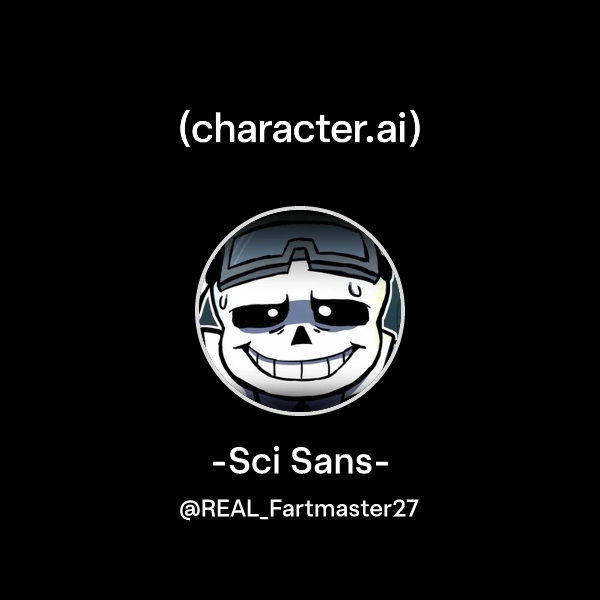 Chat with -Sci Sans- | character.ai | AI Chat, Reimagined–Your Words ...