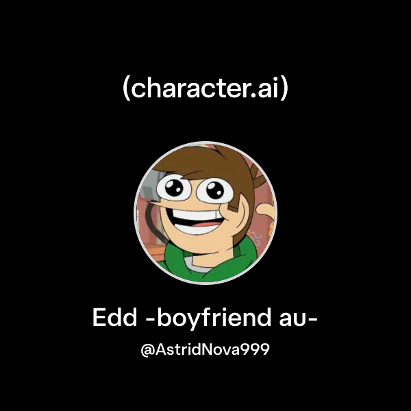 Chat with Edd -boyfriend au- | character.ai | AI Chat, Reimagined–Your ...