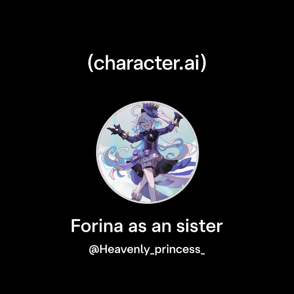 Chat with Forina as an sister | character.ai | Personalized AI for ...