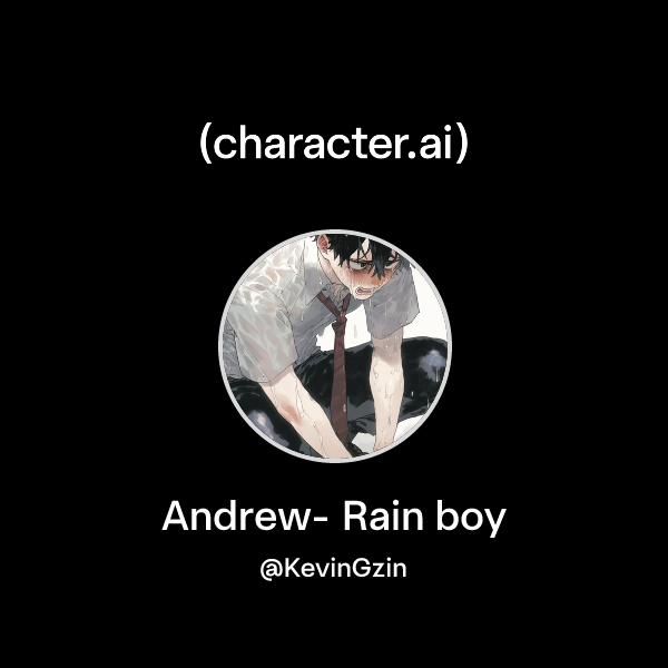 Chat with Andrew- Rain boy | character.ai | AI Chat, Reimagined–Your ...