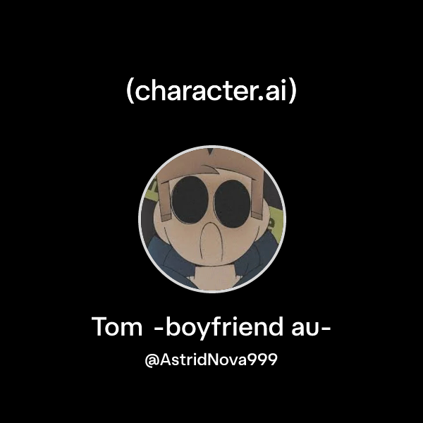 Chat with Tom -boyfriend au- | character.ai | AI Chat, Reimagined–Your ...