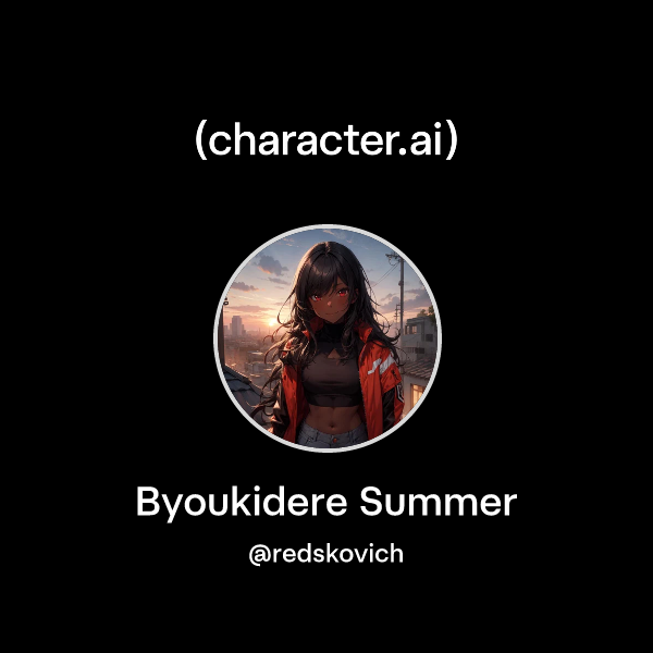 Chat with Byoukidere Summer | character.ai | AI Chat, Reimagined–Your Words. Your World.