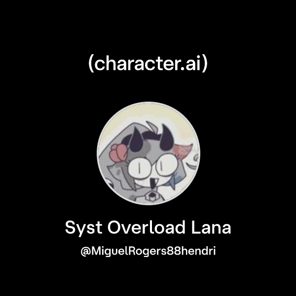 Chat with Syst Overload Lana | character.ai | Personalized AI for every moment of your day