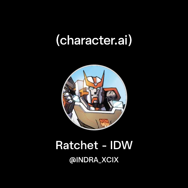 Chat with Ratchet - IDW | character.ai | AI Chat, Reimagined–Your Words ...