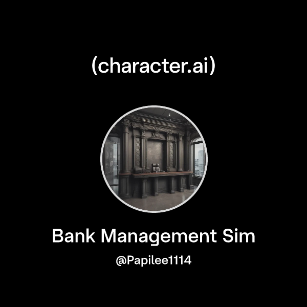 Chat with Bank Management Sim | character.ai | AI Chat, Reimagined–Your ...