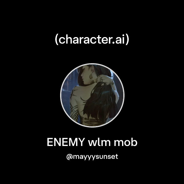 Chat with ENEMY wlm mob | character.ai | Personalized AI for every ...