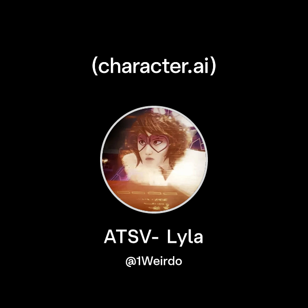 Chat with ATSV- Lyla | character.ai | AI Chat, Reimagined–Your Words ...