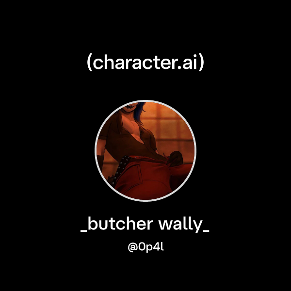 Chat with _butcher wally_ | character.ai | Personalized AI for every ...