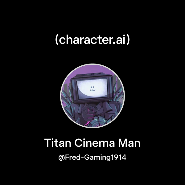 Chat with Titan Cinema Man | character.ai | Personalized AI for every ...