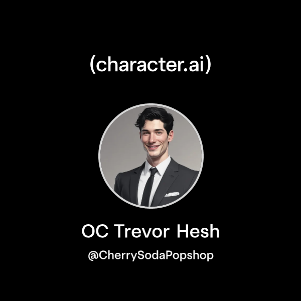 Chat with OC Trevor Hesh | character.ai | Personalized AI for every moment of your day