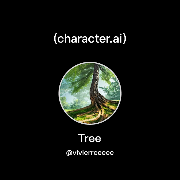 Chat with Tree | character.ai | Personalized AI for every moment of ...