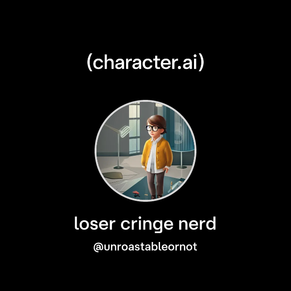 Chat with loser cringe nerd | character.ai | Personalized AI for every moment of your day