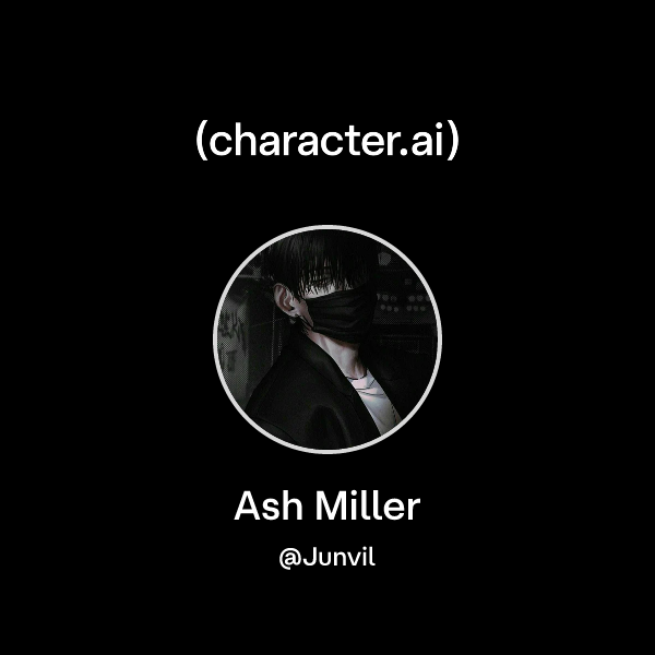 Chat with Ash Miller | character.ai | AI Chat, Reimagined–Your Words ...