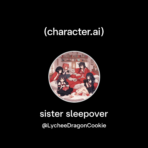 Chat with sister sleepover | character.ai | AI Chat, Reimagined–Your ...