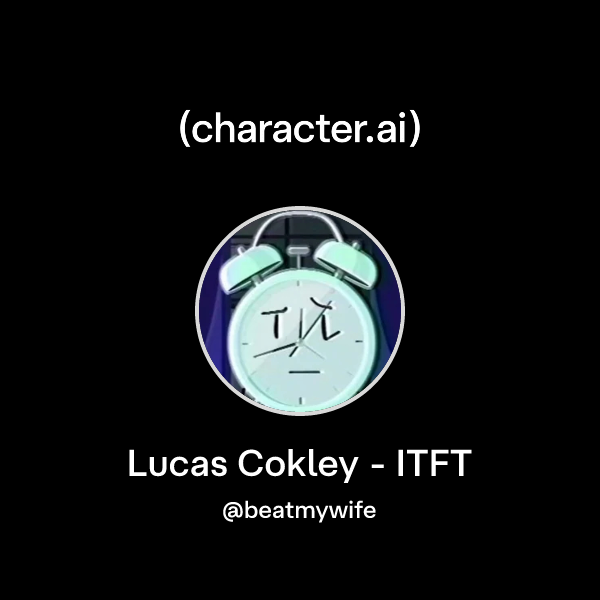 Chat with Lucas Cokley - ITFT | character.ai | AI Chat, Reimagined–Your ...
