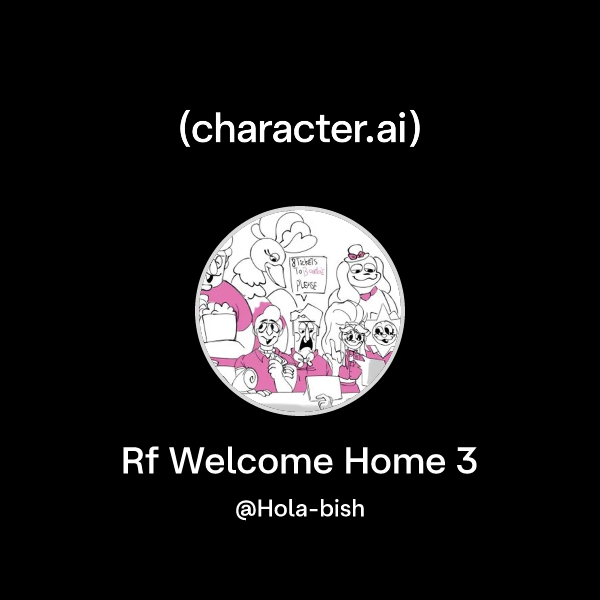 Chat with Rf Welcome Home 3 | character.ai | AI Chat, Reimagined–Your ...