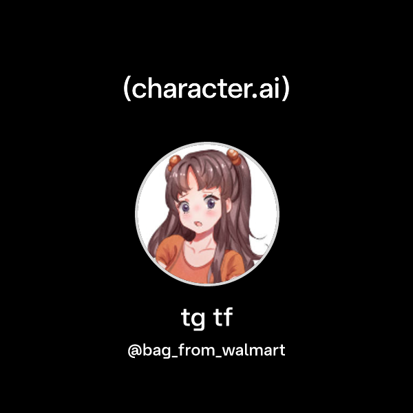 Chat with tg tf | character.ai | AI Chat, Reimagined–Your Words. Your World.
