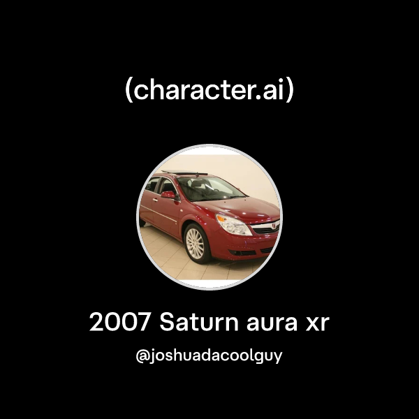 Chat with 2007 Saturn aura xr | character.ai | AI Chat, Reimagined–Your ...