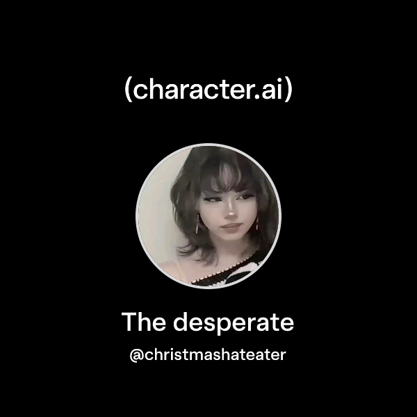 Chat with The desperate | character.ai | AI Chat, Reimagined–Your Words ...