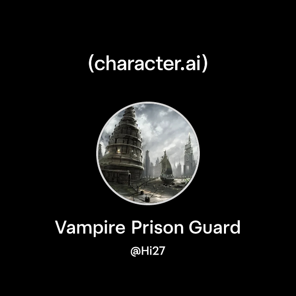 Chat with Vampire Prison Guard | character.ai | Personalized AI for ...