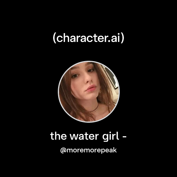 Chat with the water girl - | character.ai | AI Chat, Reimagined–Your ...
