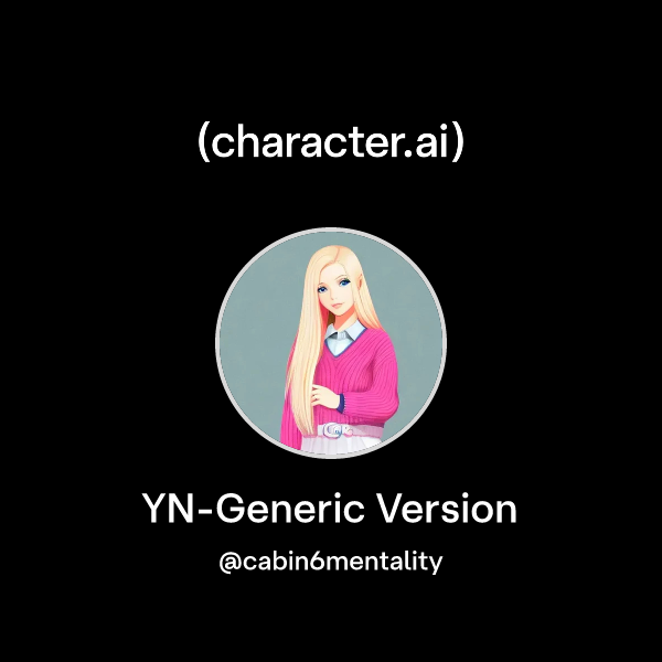 Chat with YN-Generic Version | character.ai | Personalized AI for every ...
