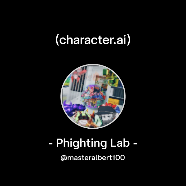 Chat with - Phighting Lab - | character.ai | AI Chat, Reimagined–Your Words. Your World.