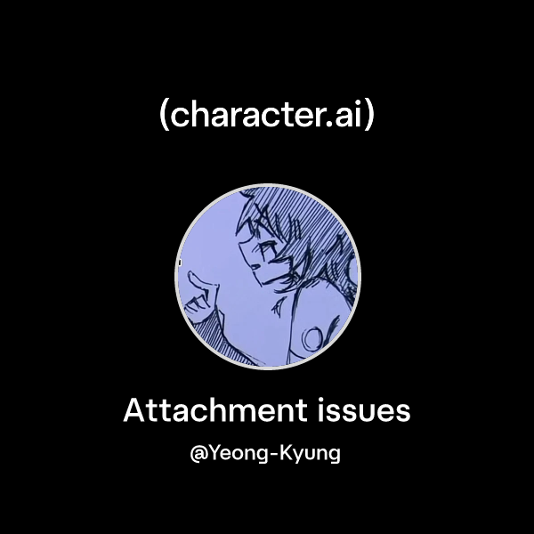 Chat with Attachment issues | character.ai | Personalized AI for every ...