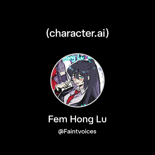 Chat with Fem Hong Lu | character.ai | AI Chat, Reimagined–Your Words ...