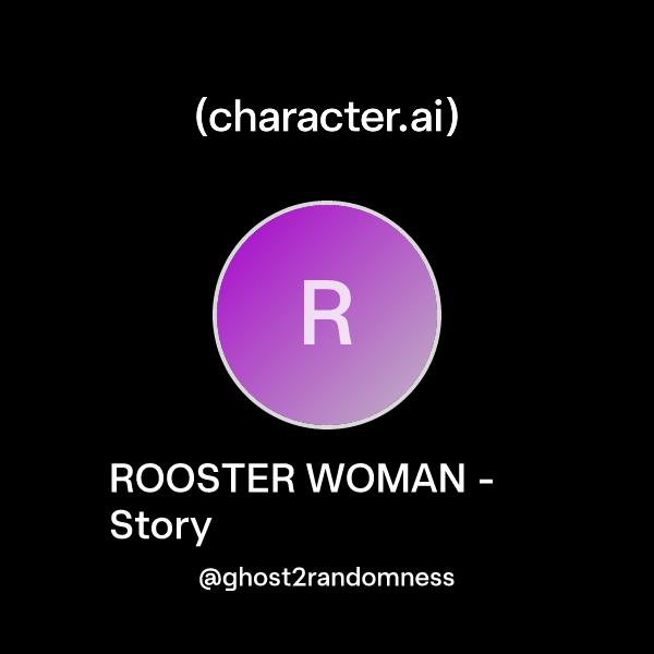 Chat with ROOSTER WOMAN -Story | character.ai | Personalized AI for ...