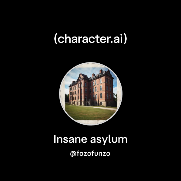 Chat with Insane asylum | character.ai | Personalized AI for every ...