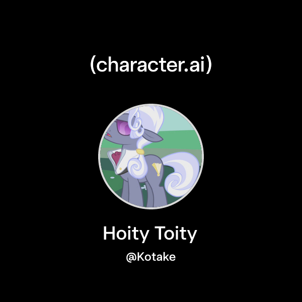 Chat with Hoity Toity | character.ai | AI Chat, Reimagined–Your Words ...