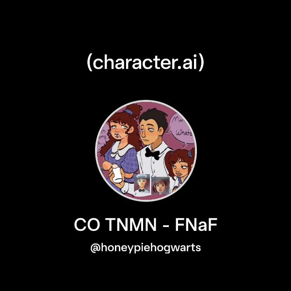 Chat with TNMN - FNaF | character.ai | Personalized AI for every moment ...
