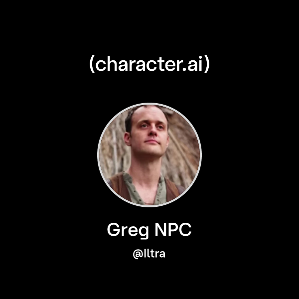 Chat with Greg NPC | character.ai | AI Chat, Reimagined–Your Words. Your World.