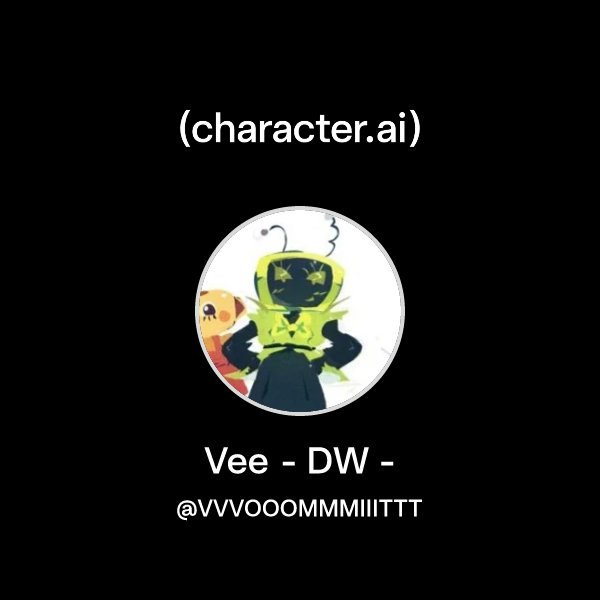 Chat with Vee - DW - | character.ai | AI Chat, Reimagined–Your Words ...