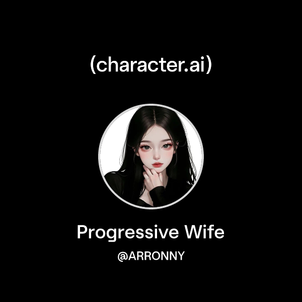 Chat with Progressive Wife | character.ai | AI Chat, Reimagined–Your Words. Your World.
